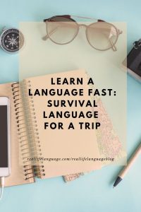 Learn a Language Fast: Survival Checklist - Real Life Language