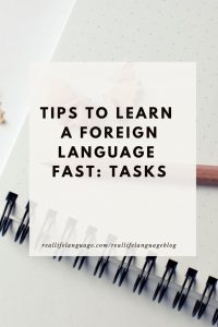 Tips to Learn a Foreign Language Fast: Tasks - Real Life Language