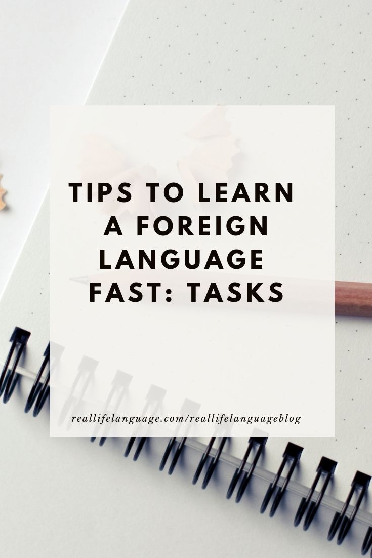 Tips to Learn a Foreign Language Fast: Tasks - Real Life Language