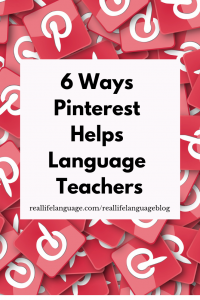 World Language Teachers: 6 Ways Pinterest Helps Us - Real Life Language