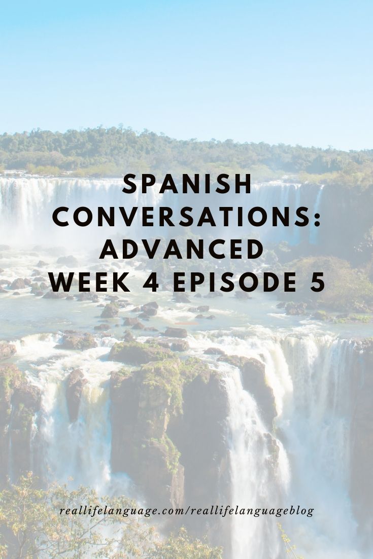 Learn Advanced Spanish: Week 4 Episode 5 - Real Life Language