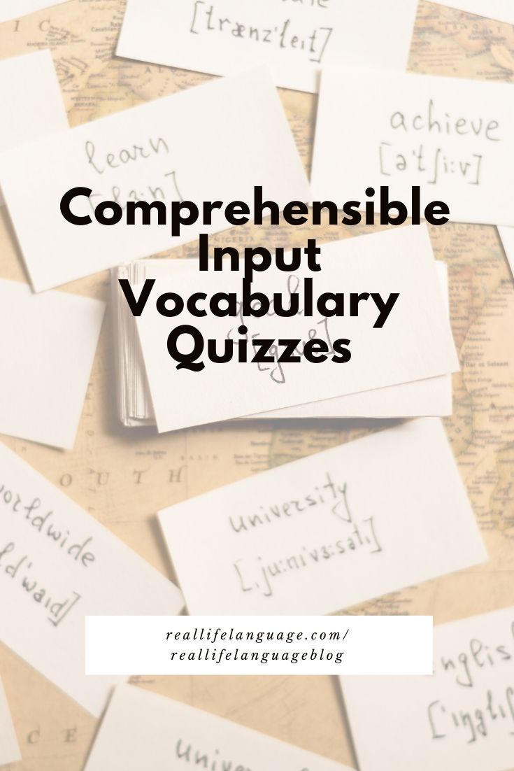 Comprehensible Input: Vocabulary Quizzes - Real Life Language