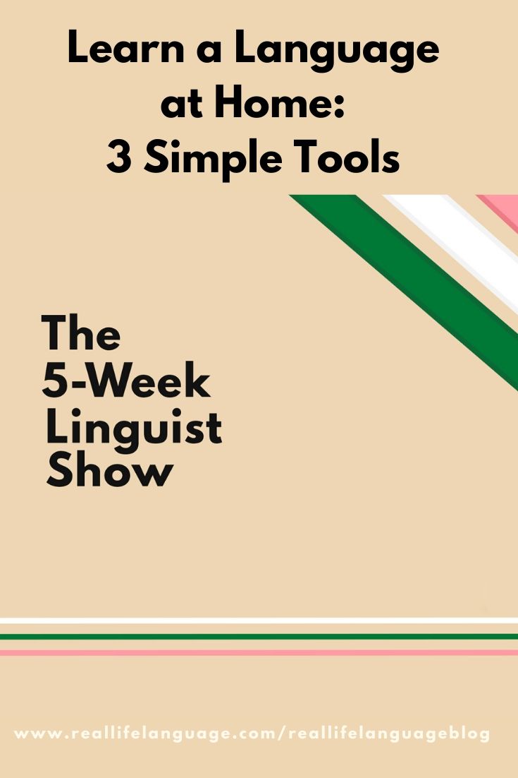 Learn a Language at Home: 3 Simple Tools - Real Life Language