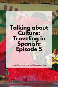 Talking about Culture Traveling in Spanish: Episode 5 - Real Life Language