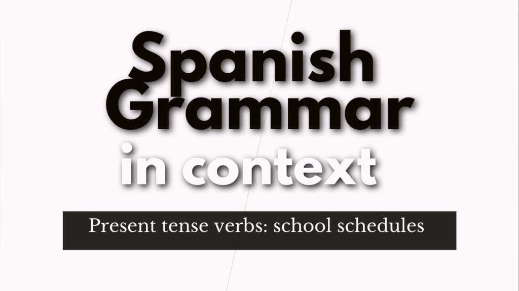Spanish Grammar | Present tense: school schedules - Real Life Language