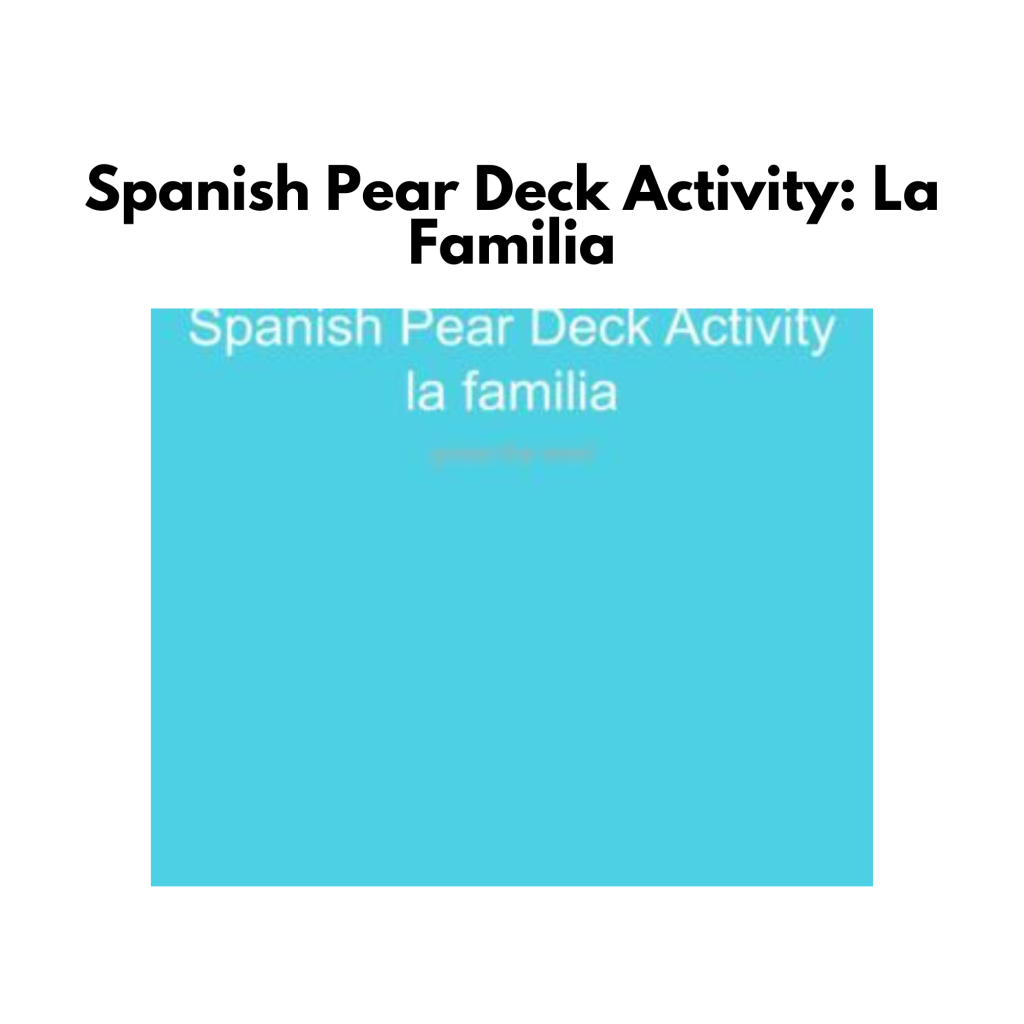 Spanish Pear Deck Activity: La Familia – Real Life Language Spanish Pear Deck Activity: La Familia – Real Life Language