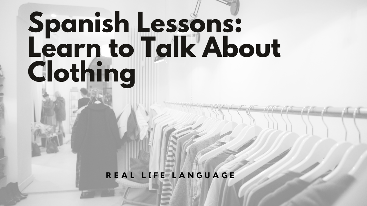 Spanish Lessons: Teaching Clothing Vocabulary - Real Life Language