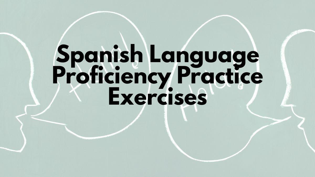 Spanish Language Proficiency Practice - Real Life Language