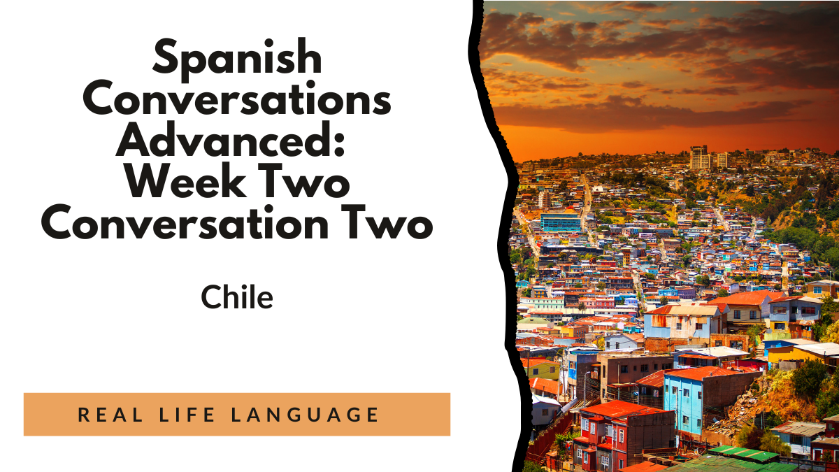 Spanish Conversations Advanced: Week Two Conversation Two - Real Life ...