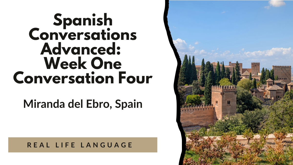Spanish Conversations Advanced: Week One Conversation Four - Real Life ...
