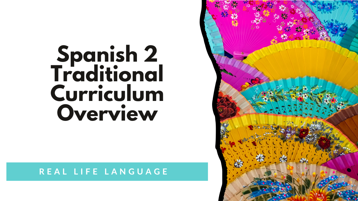 Spanish 2 Traditional Curriculum Overview - Real Life Language