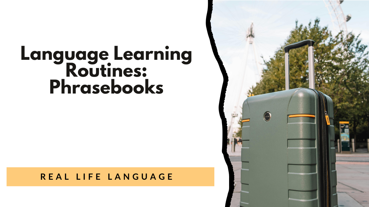 Language Learning Routines: Phrasebooks - Real Life Language