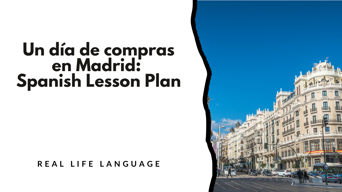 Un día de compras en Madrid: Spanish Lesson Plan - Real Life Language