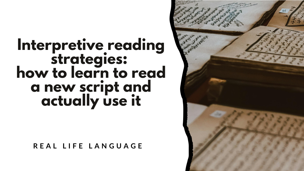 Interpretive reading strategies: how to learn to read a new script and ...