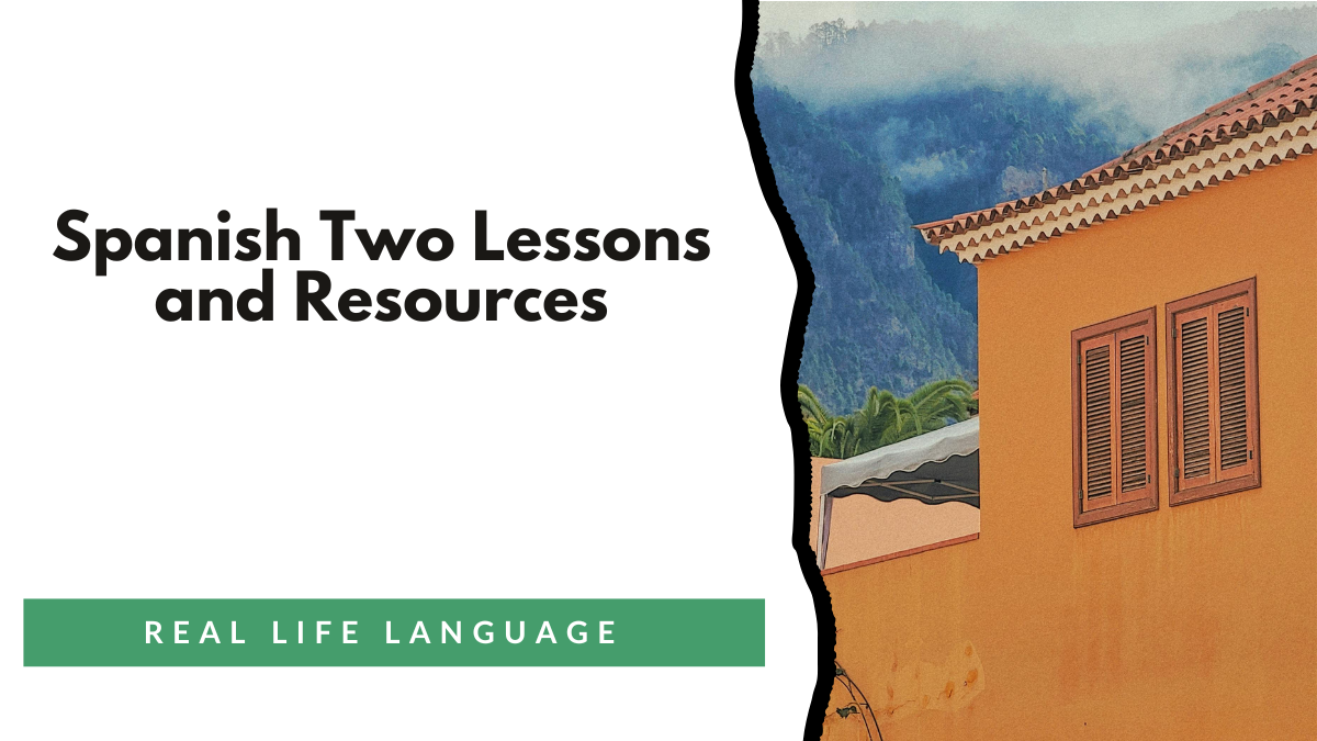 Spanish Two Lessons and Resources - Real Life Language
