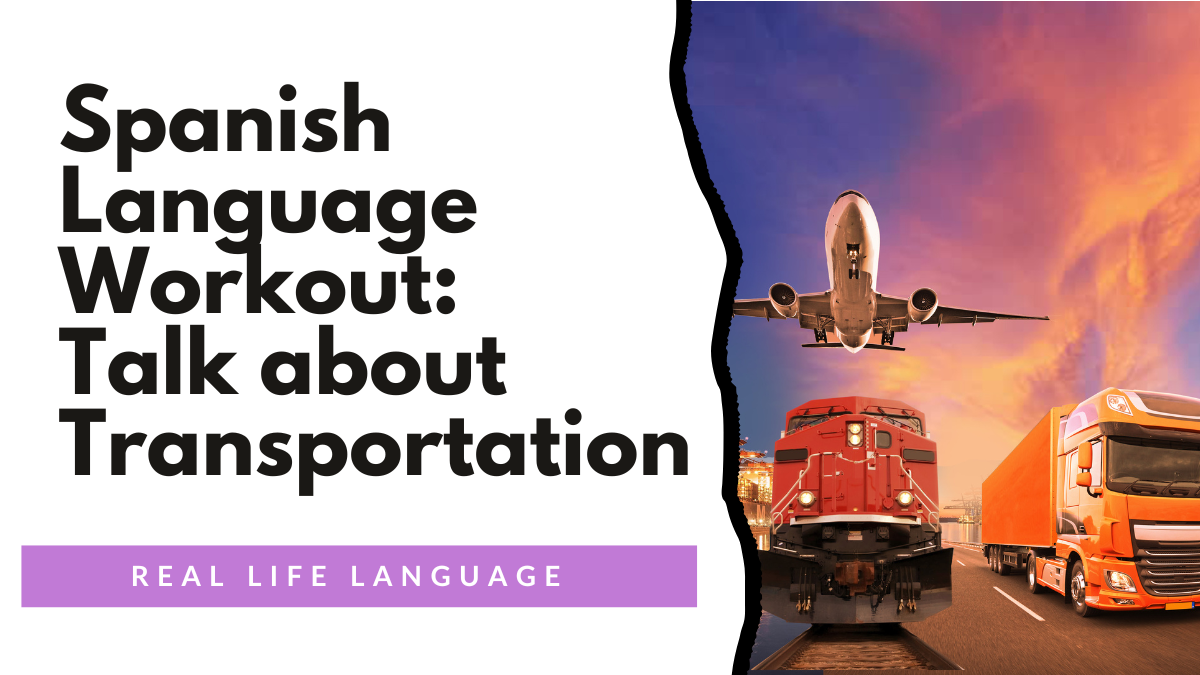 Spanish Language Workout: Talk about Transportation - Real Life Language