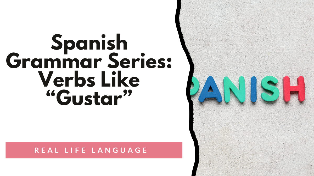 Gustar and Verbs Like Gustar - Real Life Language