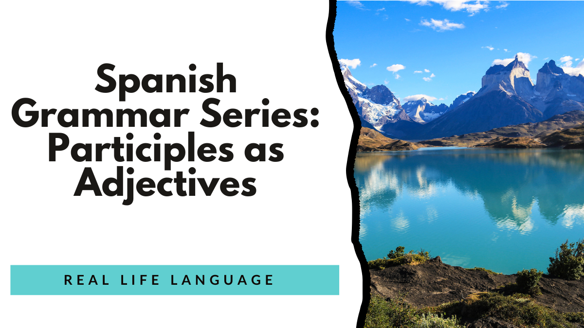 Participles as Adjectives in Spanish - Real Life Language