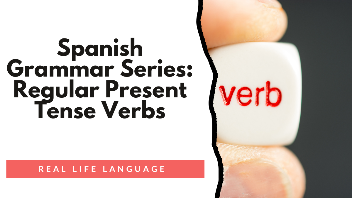 Regular Present Tense Verbs in Spanish - Real Life Language
