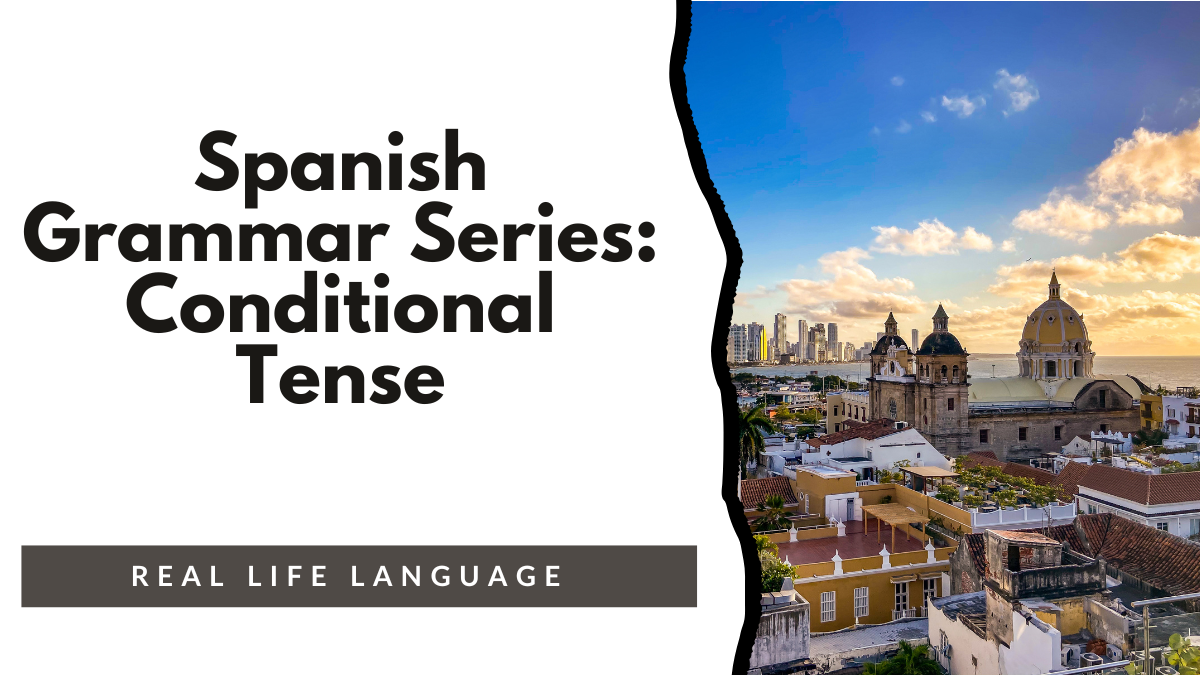 The Conditional Tense (El Condicional) - Real Life Language