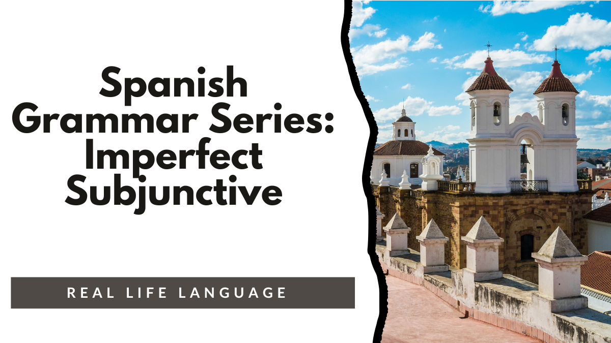 The Imperfect Subjunctive (El Imperfecto del Subjuntivo) - Real Life ...