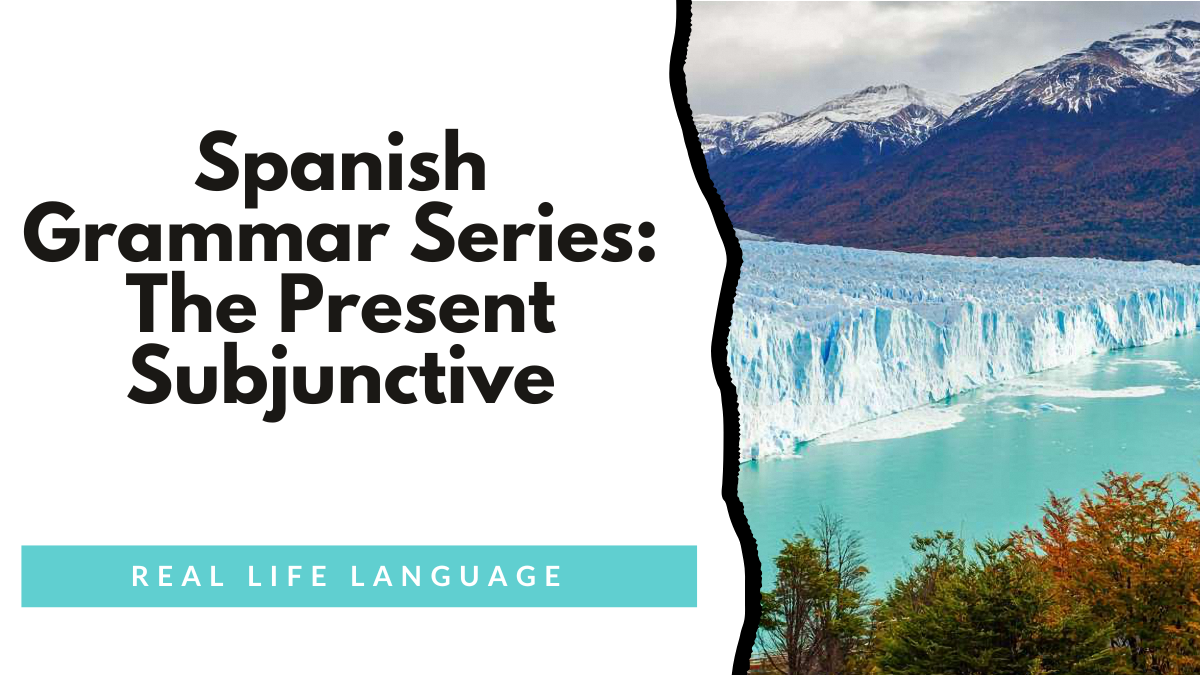 The Present Subjunctive (El Presente del Subjuntivo) - Real Life Language