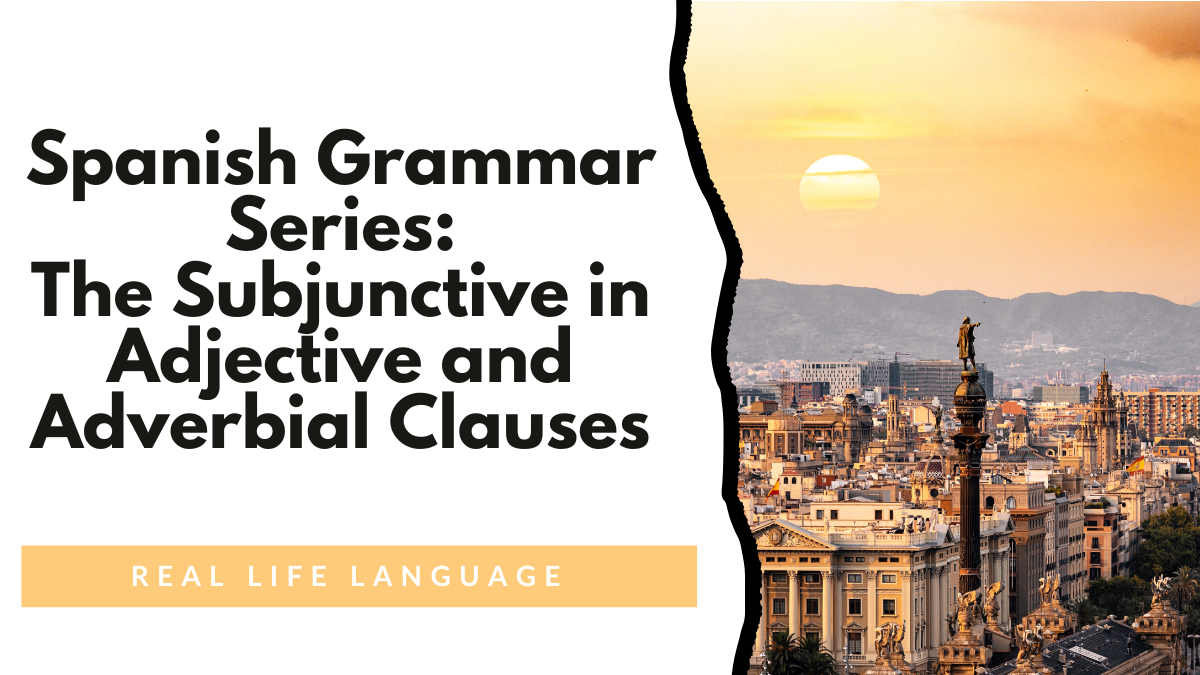 The Subjunctive in Adjective and Adverbial Clauses - Real Life Language