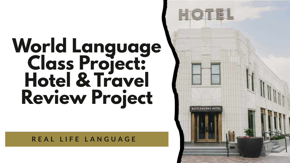World Language Class Project: Hotel & Travel Review Project - Real Life ...