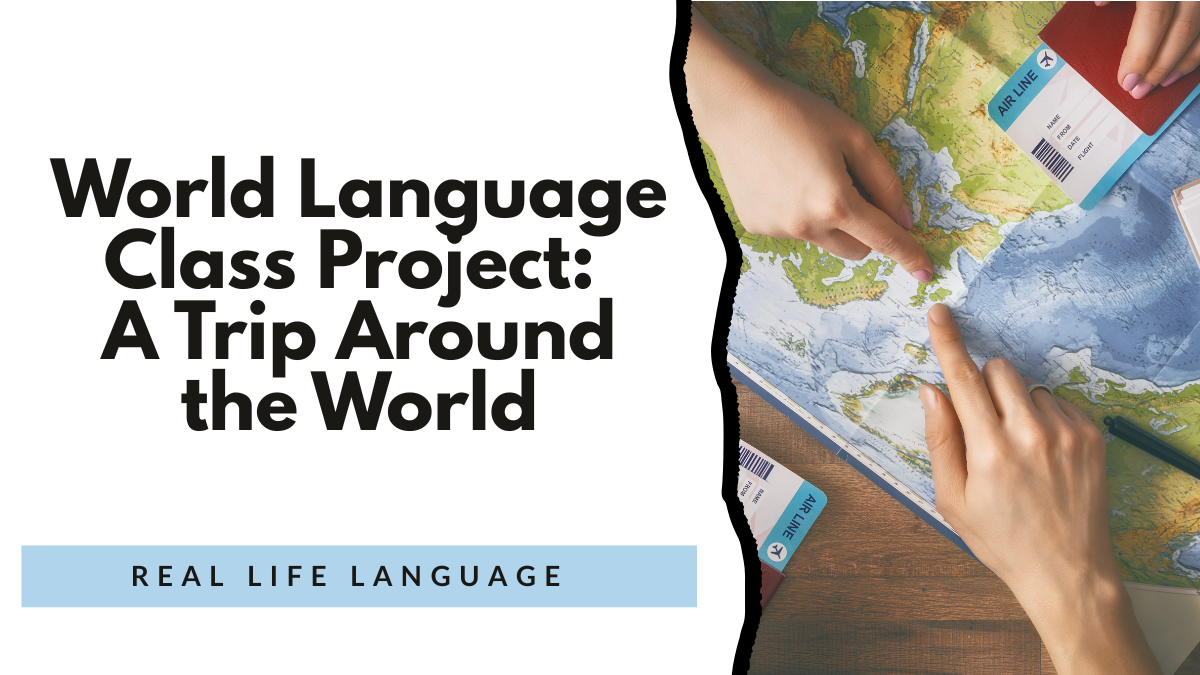 World Language Class Project: A Trip Around the World - Real Life Language