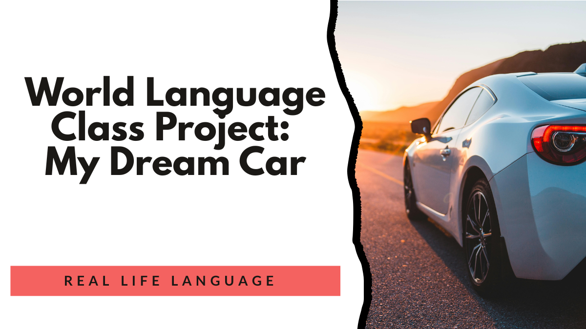 World Language Class Project: My Dream Car - Real Life Language
