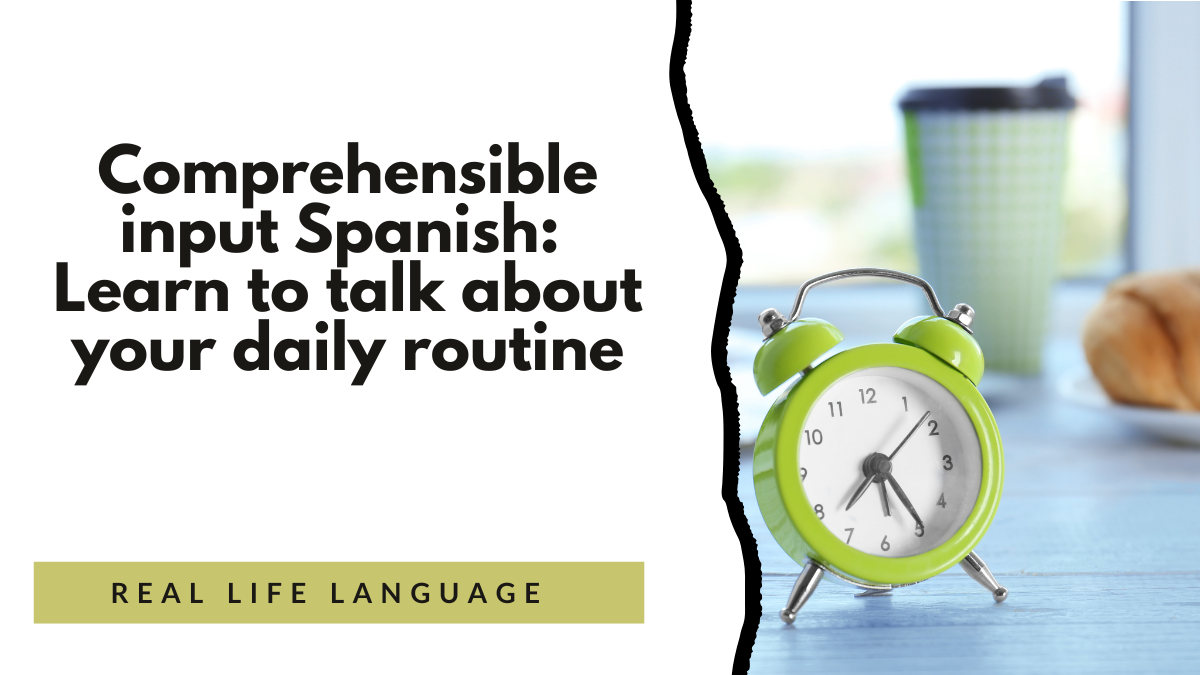 Comprehensible input Spanish: Learn to talk about your daily routine ...