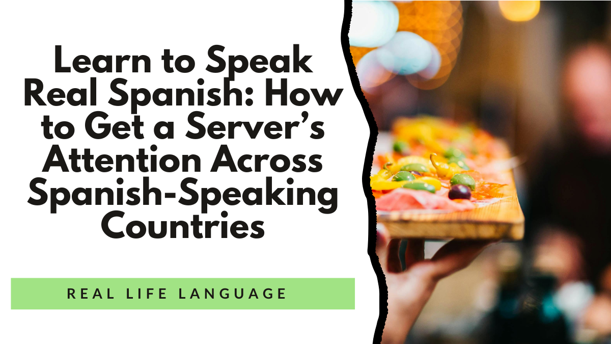 Learn to Speak Real Spanish: How to Get a Server’s Attention Across ...