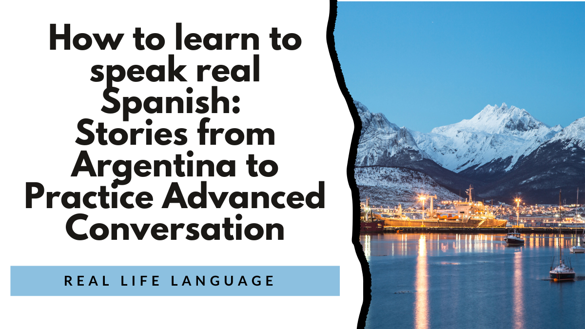 How to learn to speak real Spanish: Stories from Argentina to Practice ...
