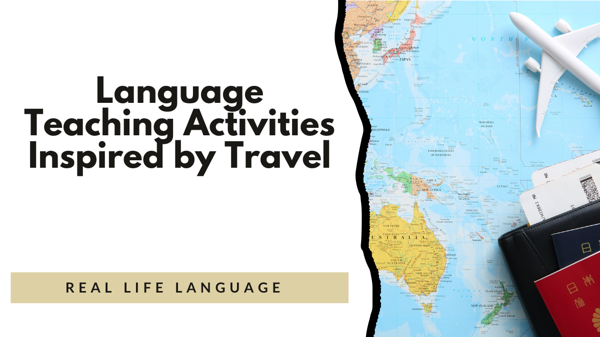 Language Teaching Activities Inspired by Travel - Real Life Language