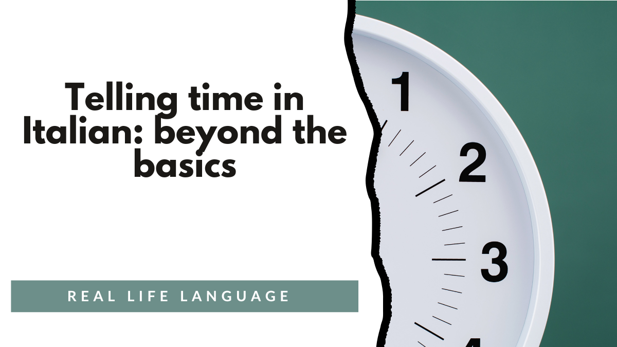 Telling time in Italian: beyond the basics - Real Life Language