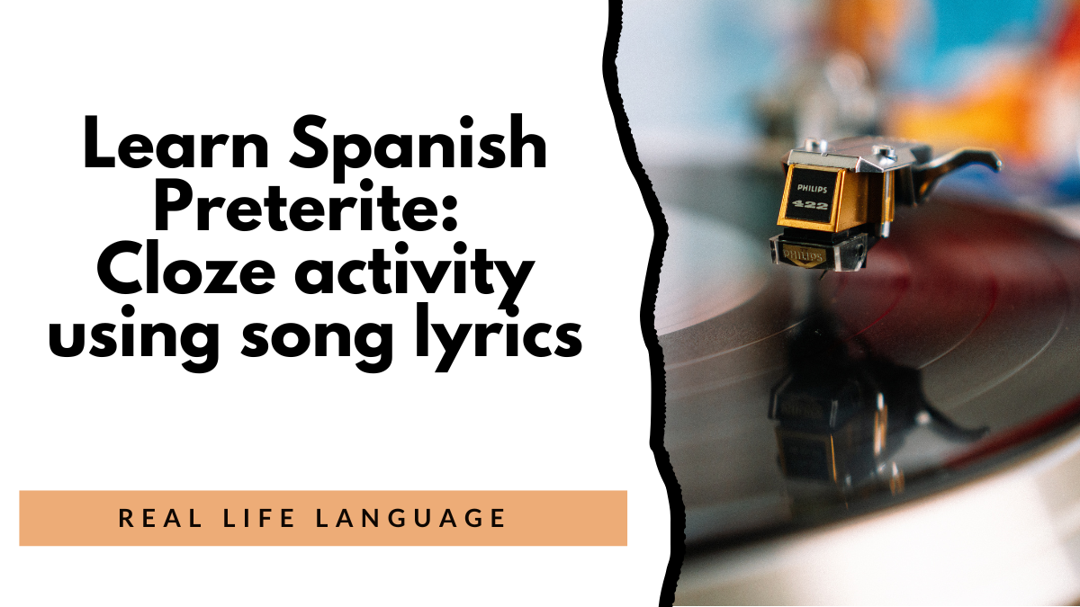 Learn Spanish Preterite: Cloze activity using song lyrics - Real Life ...
